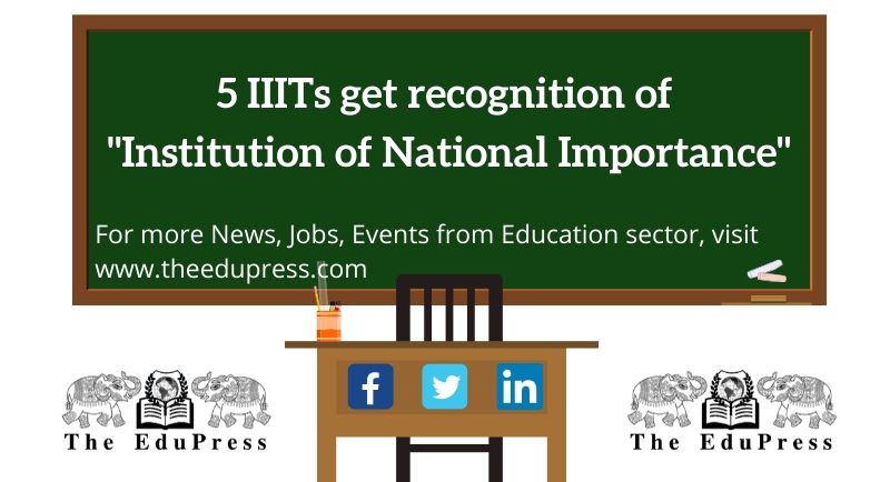 Five IIITs get status of Institution of National Importance – The EduPress
