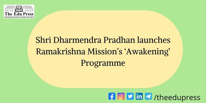 Shri Dharmendra Pradhan launches Ramakrishna Mission’s ‘Awakening’ Programme - The EduPress