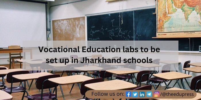 Vocational Education labs to be set up in Jharkhand schools - The EduPress